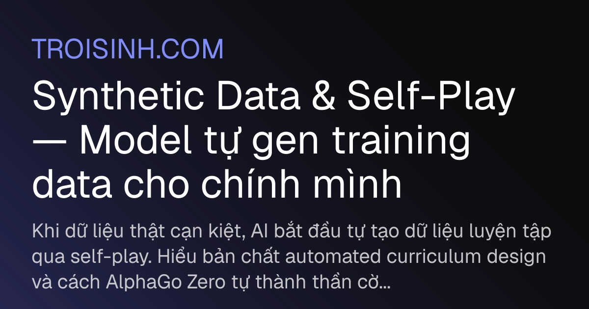 Synthetic Data & Self-Play — Model tự gen training data cho chính mình