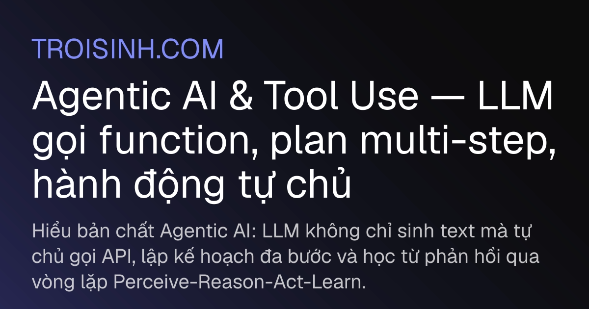 Agentic AI & Tool Use — LLM gọi function, plan multi-step, hành động tự chủ
