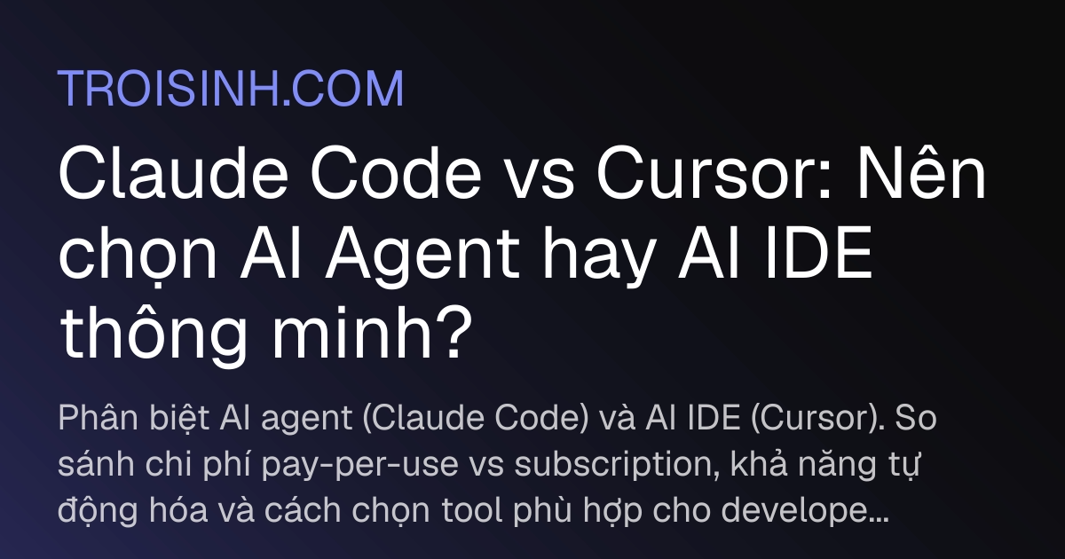 Claude Code vs Cursor: Nên chọn AI Agent hay AI IDE thông minh? | Trồi Sinh